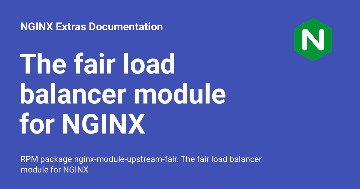 The fair load balancer module for NGINX - NGINX Extras Documentation The fair load balancer module for NGINX - NGINX Extras Documentation